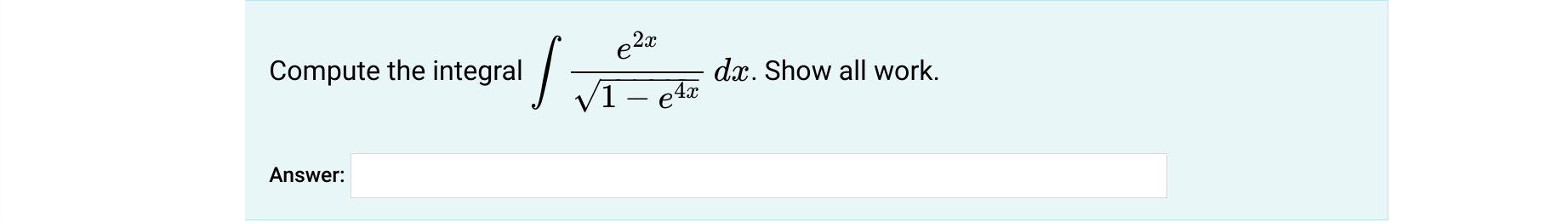 Solved Compute the integral ∫1−e4xe2xdx. Show all work. | Chegg.com