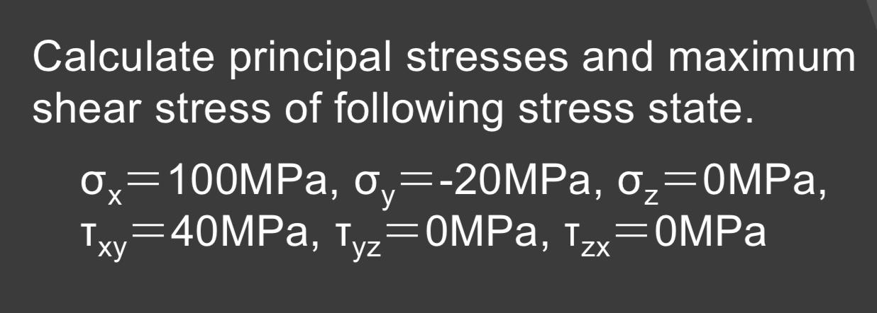 Solved Calculate principal stresses and maximum shear stress | Chegg.com