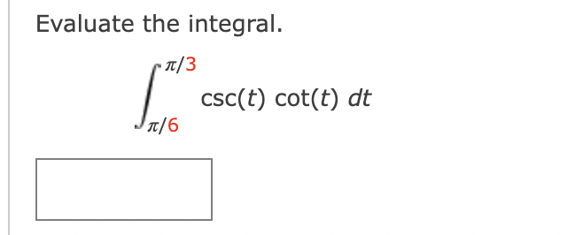 Solved Evaluate the integral. ∫π/6π/3csc(t)cot(t)dt | Chegg.com