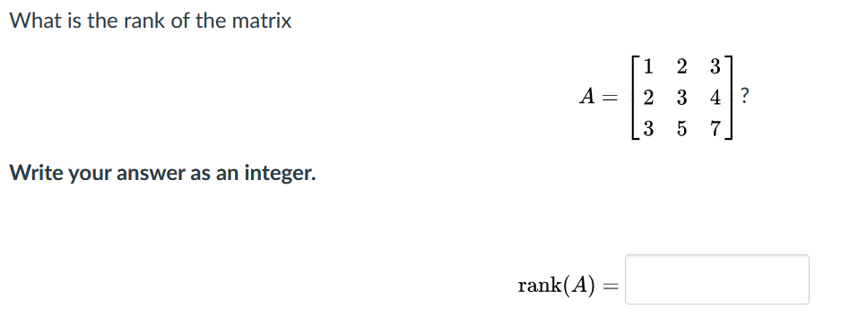 Solved What is the rank of the matrix 1 2 3 A=2 3 4? 3 5 7 | Chegg.com