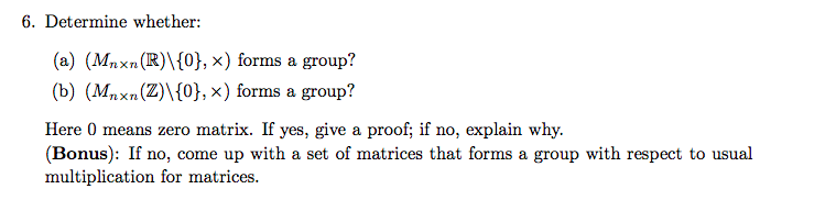 Solved 6. Determine whether: (a) (Mnxn(R)\{0}, ) forms a | Chegg.com