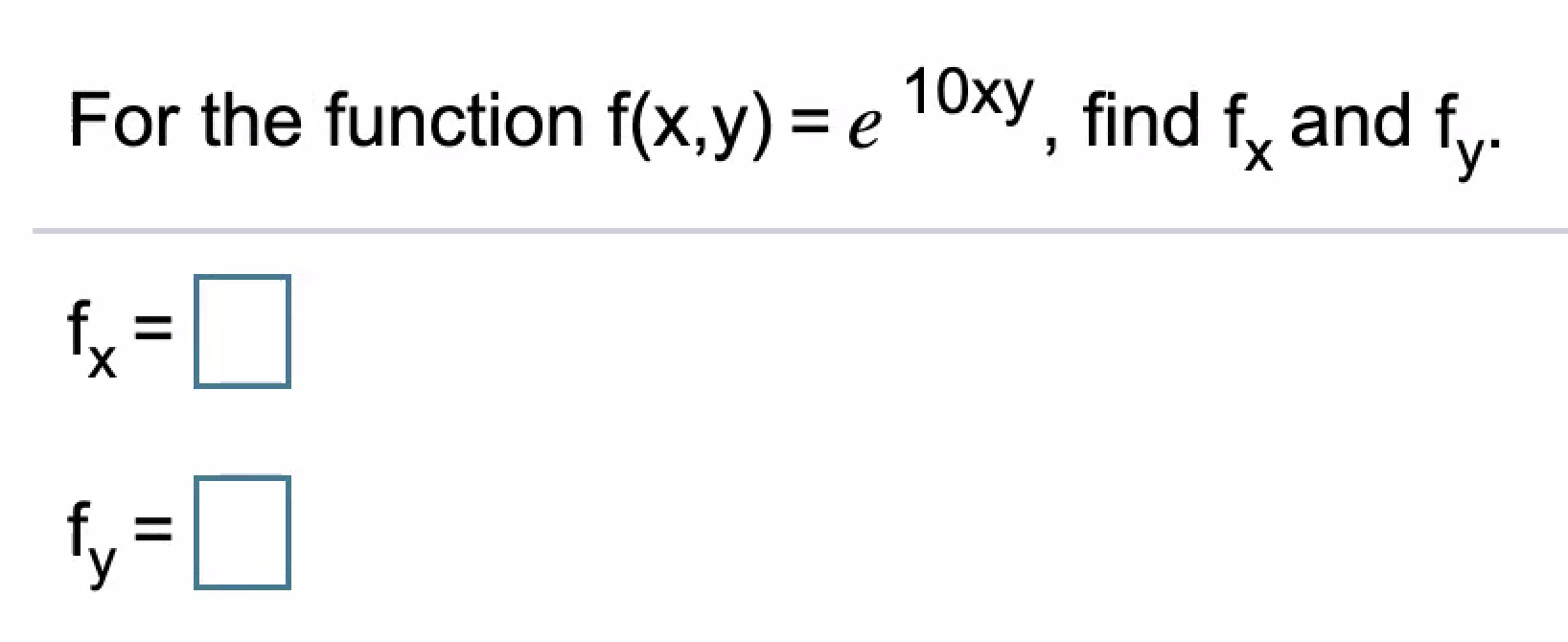 Solved For the function f(x,y) = e 10xy, find fy and fy fx = | Chegg.com