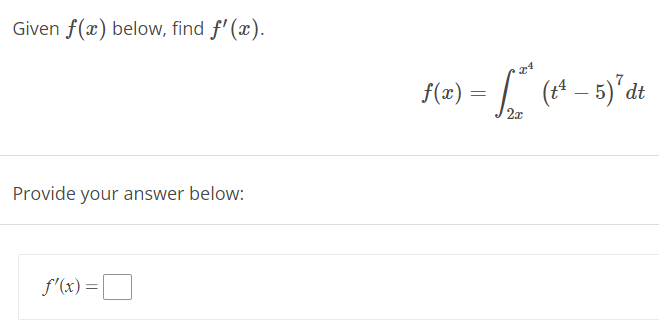 Solved Given f(x) below, find f′(x) f(x)=∫2xx4(t4−5)7dt | Chegg.com