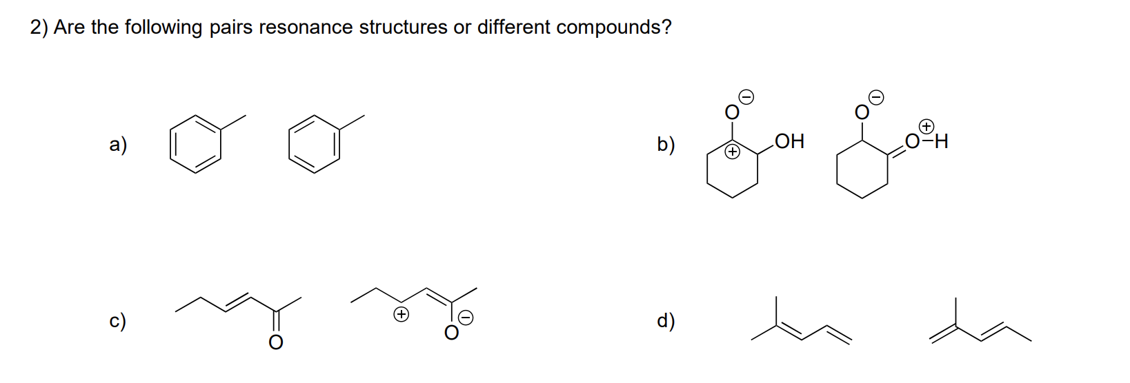 Solved 2) Are the following pairs resonance structures or | Chegg.com