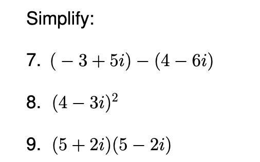 Solved Simplify: 7. (-3+5i) - (4 - 6i) 8. (4-3i) 9. (5 + | Chegg.com