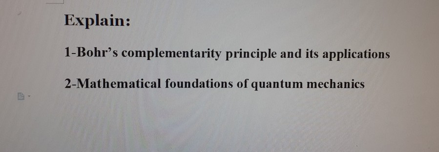 Solved Explain: 1-Bohr's complementarity principle and its | Chegg.com