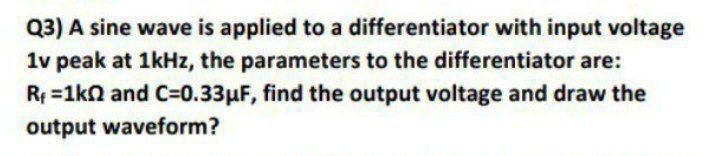 Solved Q3) A sine wave is applied to a differentiator with | Chegg.com
