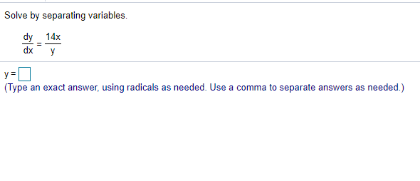 Solved Solve by separating variables. dy 14x dx у y=0 (Type | Chegg.com