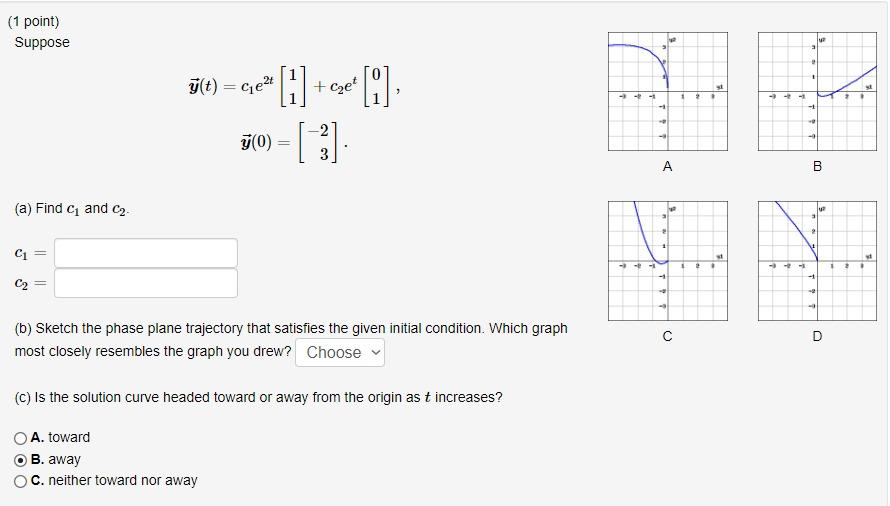Solved (1 point) Suppose y(t)=c1e2t[11]+c2et[01]y(0)=[−23] A | Chegg.com