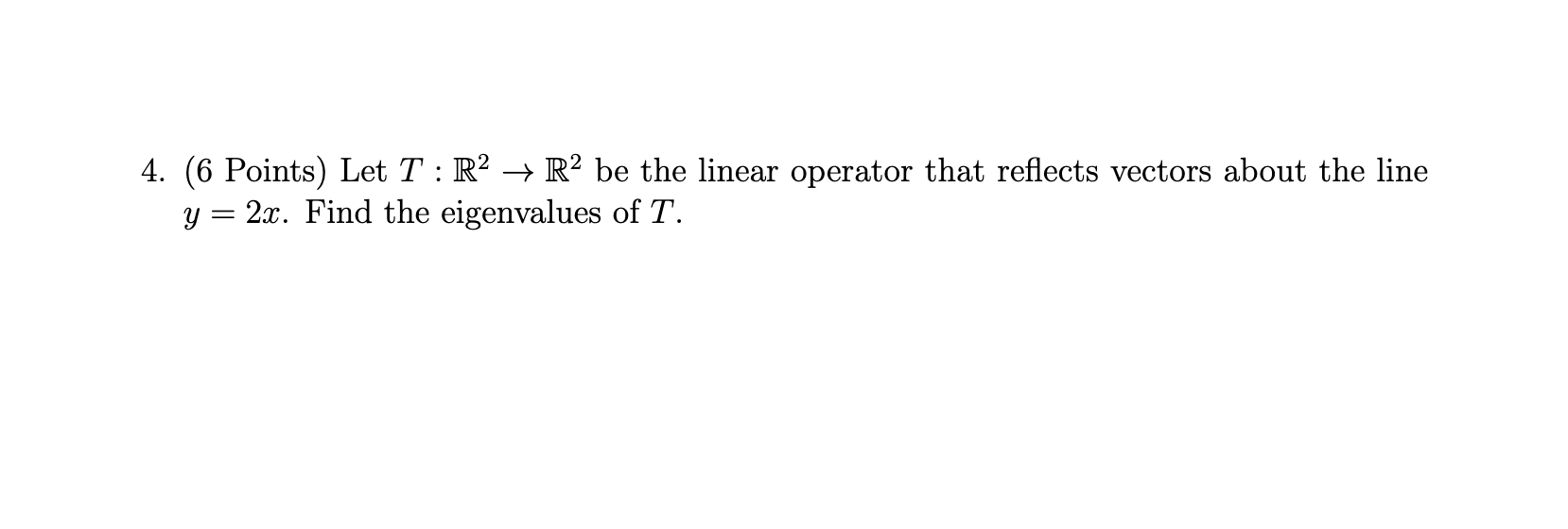 Solved 4. (6 Points) Let T:R2→R2 be the linear operator that | Chegg.com
