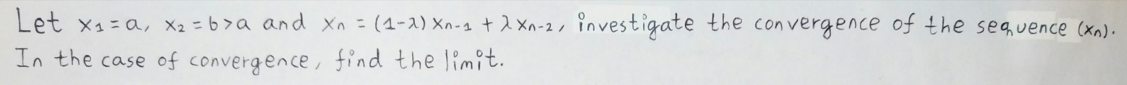 Solved Let X1 = a, X2 = 6>a and Xn = (1-1) Xn-1 + 2 Xn-2, | Chegg.com