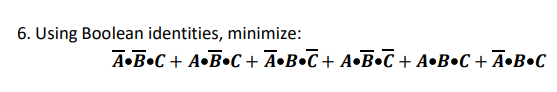 Solved 6. Using Boolean identities, minimize: A.B.C + | Chegg.com