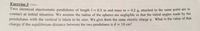 Solved Exercise3 Two identical electrostatic pendulums of | Chegg.com