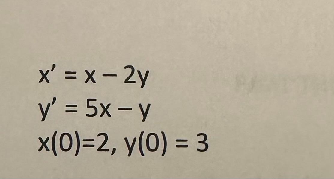 Solved x′=x−2y y′=5x−y x(0)=2,y(0)=3 | Chegg.com