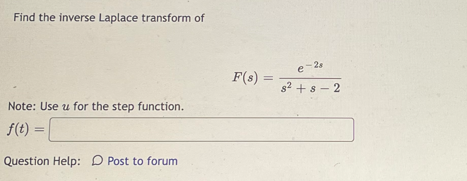 Solved Find the inverse Laplace transform of F(s)=s2+s−2e−2s | Chegg.com