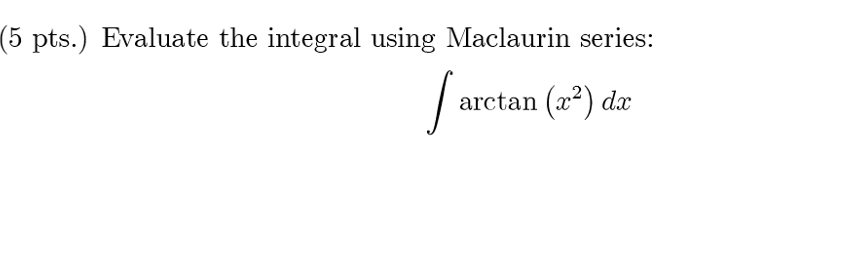 Solved (5 pts.) Evaluate the integral using Maclaurin | Chegg.com