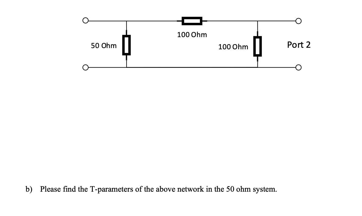 Solved 100 Ohm 50 Ohm 100 Ohm Port 2 b) Please find the | Chegg.com