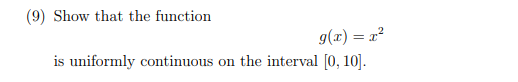 Solved (9) Show that the function g(x)=x2 is uniformly | Chegg.com
