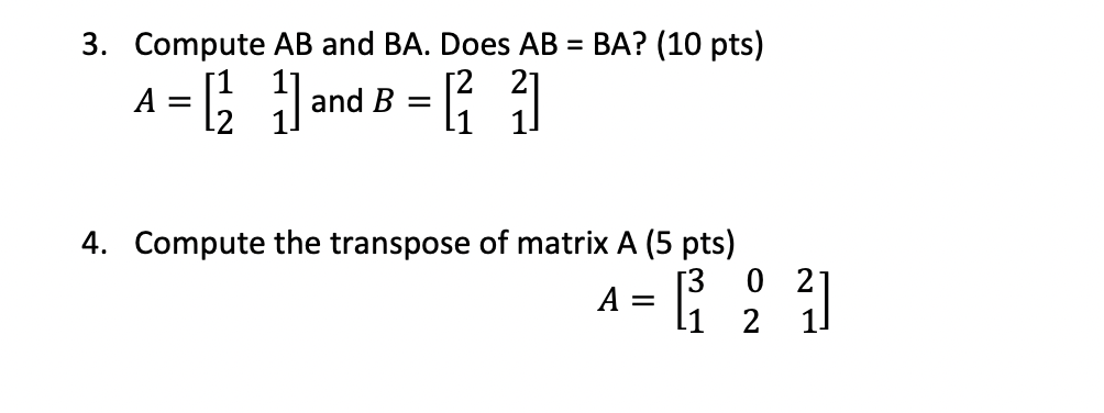 Solved 3. Compute AB and BA. Does AB = BA? (10 pts) A = | Chegg.com