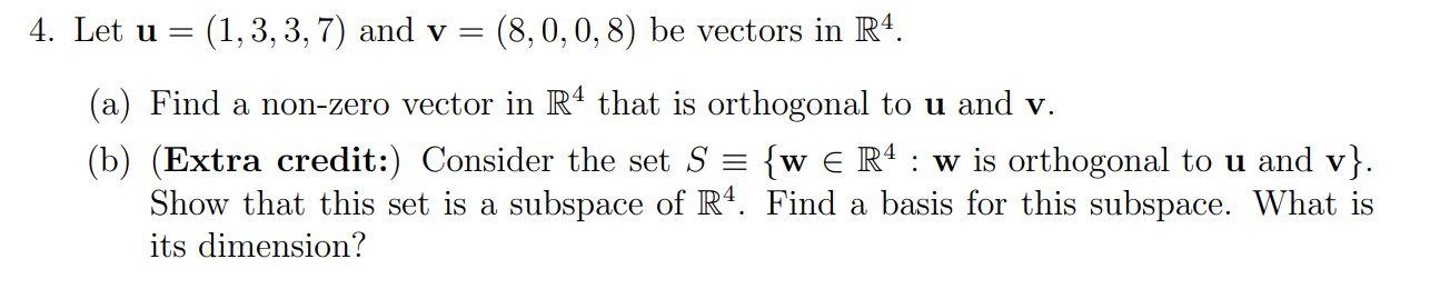 Solved 4. Let u=(1,3,3,7) and v=(8,0,0,8) be vectors in R4 | Chegg.com