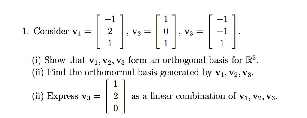 Solved 1. Consider vi-2 |, v2 V3 3 ( i) Show that vi, V2, v3 | Chegg.com