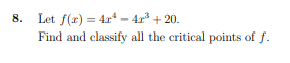 Solved Let f(x)=4x4−4x3+20. Find and classify all the | Chegg.com