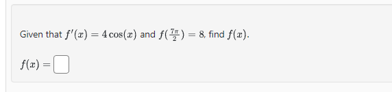 Solved Given that f′(x)=4cos(x) and f(27π)=8, find f(x) | Chegg.com
