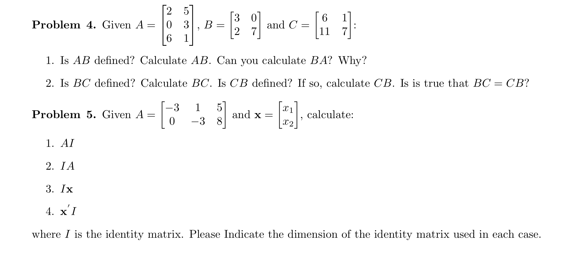 Solved Problem 4. Given A=⎣⎡206531⎦⎤,B=[3207] and C=[61117] | Chegg.com