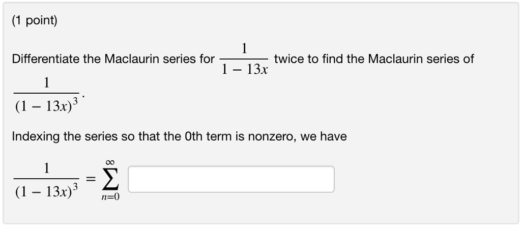 Solved (1 point) Differentiate the Maclaurin series for | Chegg.com