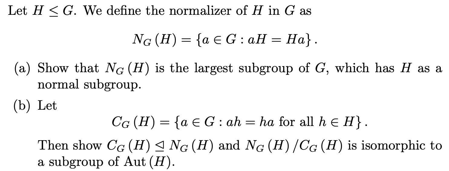 Solved Let H≤G. We define the normalizer of H in G as | Chegg.com