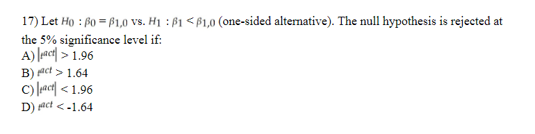 Solved 17) Let Ho : Bo = 1,0 vs. H1 : B1 1.96 B) fact > 1.64 | Chegg.com
