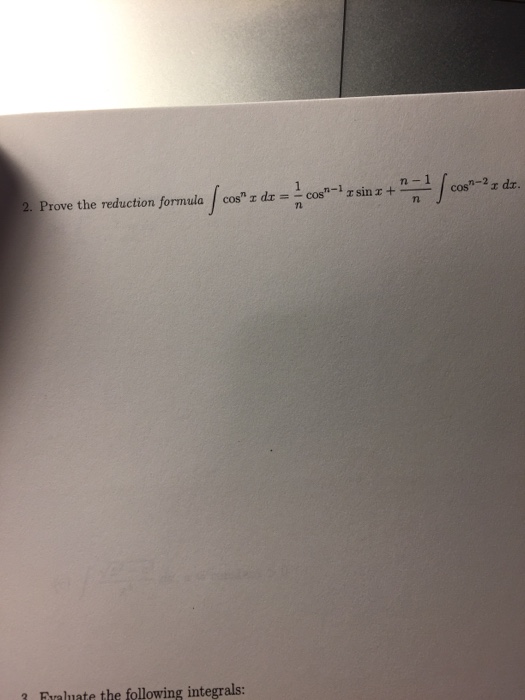 Solved Prove the reduction formula integral cos^n x dx = 1/n | Chegg.com