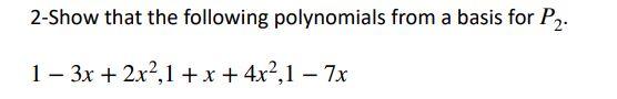 Solved 2-Show that the following polynomials from a basis | Chegg.com