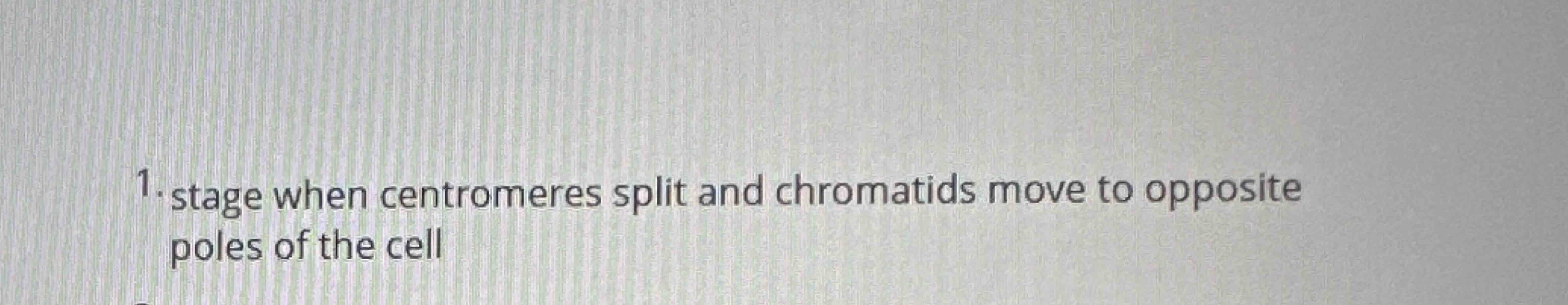 Solved stage when centromeres split and chromatids move to | Chegg.com