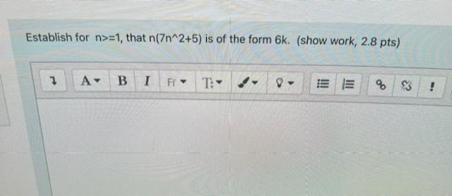 Solved Establish for n>=1, that n(7n∧2+5) is of the form 6k. | Chegg.com