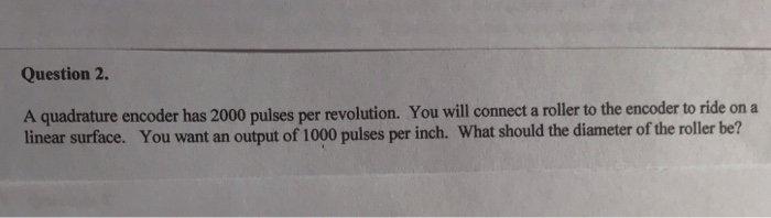 Solved Question 2. A quadrature encoder has 2000 pulses per | Chegg.com