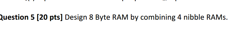Solved Question 5 [20 ﻿pts] ﻿Design 8 ﻿Byte RAM by combining | Chegg.com