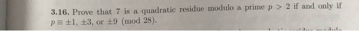 Solved 3.16. Prove that 7 is a quadratic residue modulo a | Chegg.com