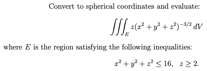 Solved Convert to spherical coordinates and evaluate: | Chegg.com