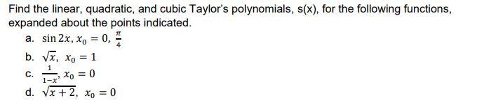 Solved Find the linear, quadratic, and cubic Taylor's | Chegg.com