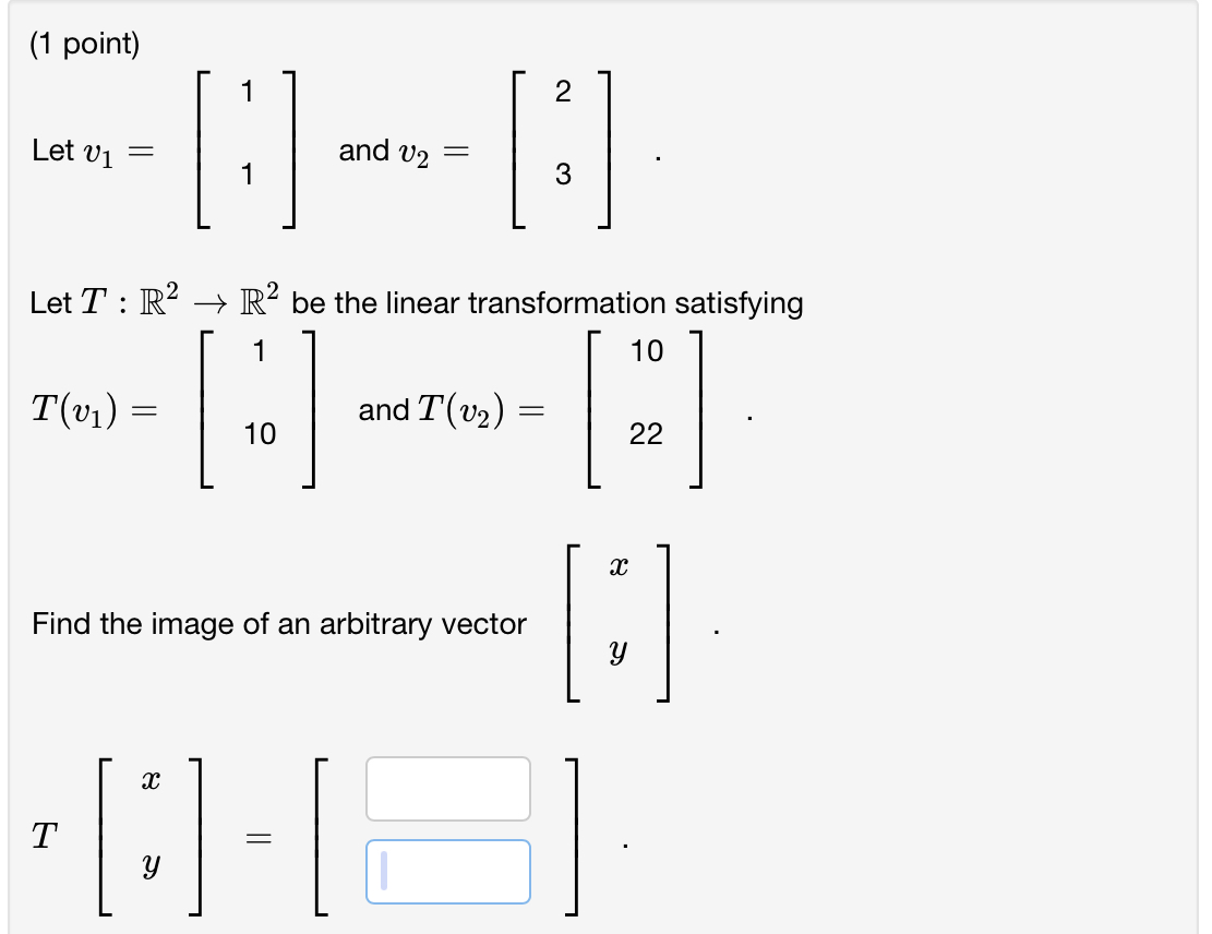 Solved (1 point) Let v1=[11] and v2=[23]. Let T:R2→R2 be the | Chegg.com