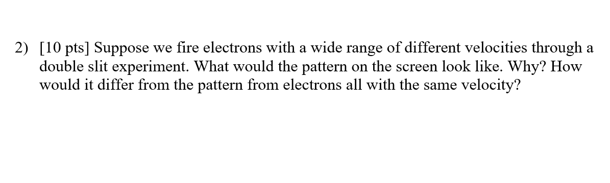 Solved a 2) [10 pts] Suppose we fire electrons with a wide | Chegg.com