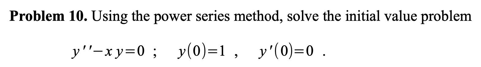 Solved Problem 10. Using the power series method, solve the | Chegg.com