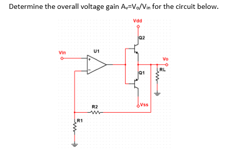 Solved Determine the overall voltage gain Av=Vo/Vin for the | Chegg.com