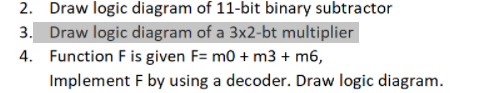 Solved 2. Draw logic diagram of 11-bit binary subtractor 3. | Chegg.com