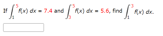 Solved If ∫15f(x)dx=7.4 ﻿and ∫35f(x)dx=5.6, ﻿find ∫13f(x)dx | Chegg.com
