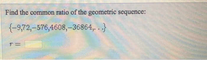 Solved Find the common ratio of the geometric sequence: | Chegg.com