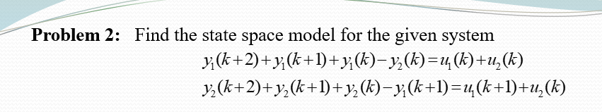 Solved Problem 2: Find the state space model for the given | Chegg.com
