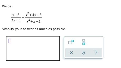 Solved Divide. x+3 x² + 4x+3 . 3x-3 x² + x-2 Simplify your | Chegg.com