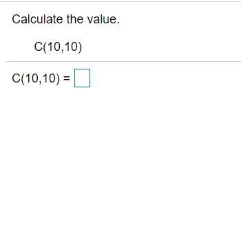Solved Calculate the value. C(10,10) C(10,10) = | Chegg.com